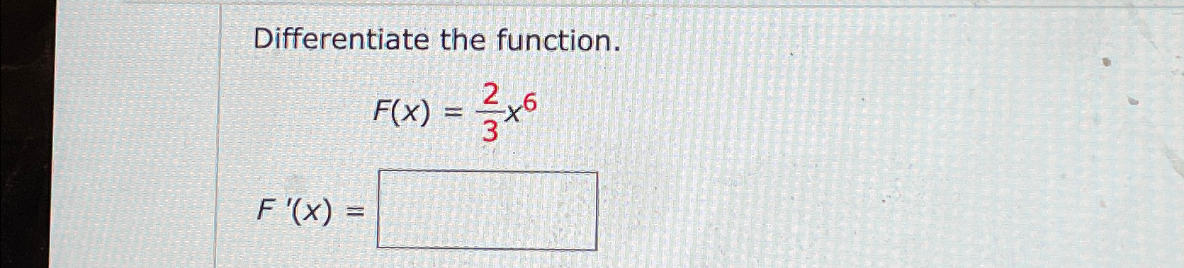 Solved Differentiate the function.F(x)=23x6F'(x)= | Chegg.com