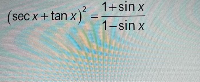 (secx+tanx)2=1−sinx1+sinx | Chegg.com