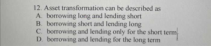 Solved 12. Asset transformation can be described as A. | Chegg.com