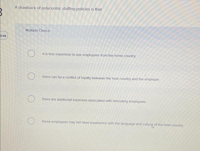 Solved A drawback of polycentric staffing policies is that | Chegg.com