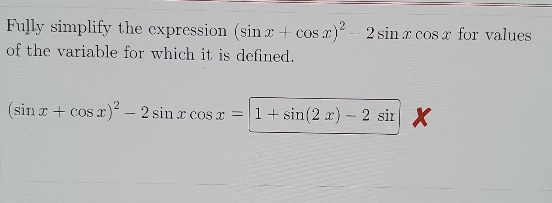 Solved 2 Fully simplify the expression (sin x + cos x)2 – 2 | Chegg.com