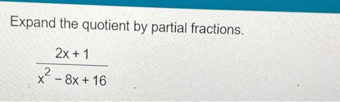 Solved Expand the quotient by partial fractions. | Chegg.com