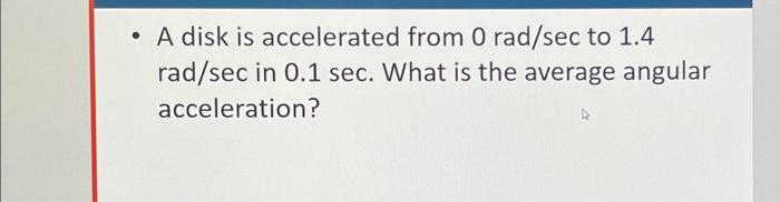 Solved - A disk is accelerated from 0rad/sec to 1.4 rad/sec | Chegg.com