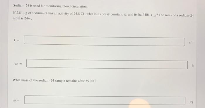 Solved Sodium-24 is used for monitoring blood circulation. | Chegg.com