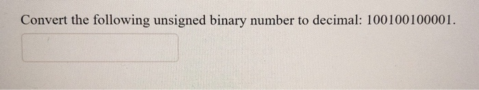 Solved Convert the following unsigned binary number to | Chegg.com