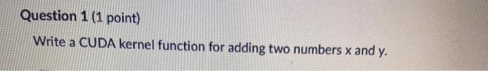 Solved Question 1 (1 point) Write a CUDA kernel function for | Chegg.com