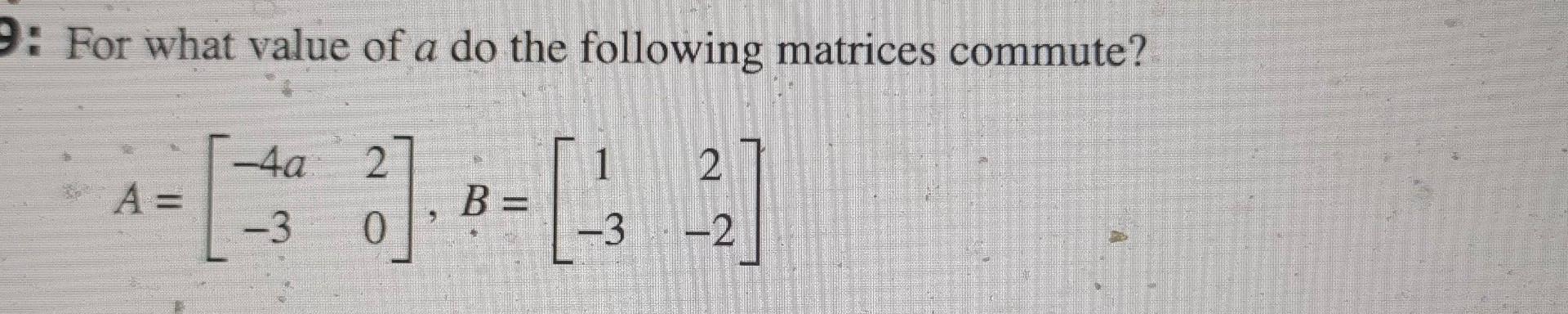 Solved For what value of a do the following matrices | Chegg.com