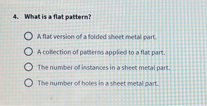 Solved 4. What is a flat pattern? A flat version of a folded | Chegg.com
