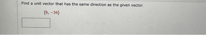 Solved Find a unit vector that has the same direction as the | Chegg.com