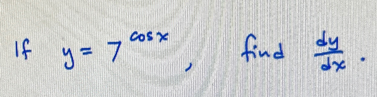 Solved If y=7cosx, ﻿find dydx. | Chegg.com