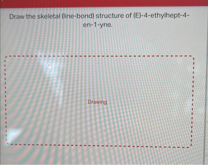 Solved Draw the skeletal (line-bond) structure of | Chegg.com