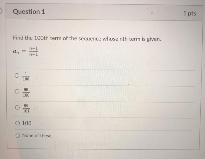 Solved Question 1 1 pts Find the 100th term of the sequence | Chegg.com