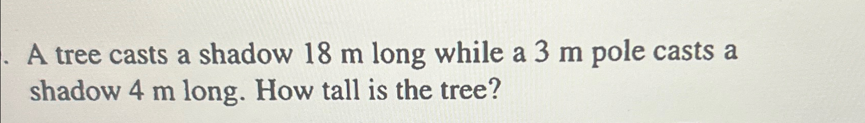 Solved A tree casts a shadow 18m ﻿long while a 3m ﻿pole | Chegg.com