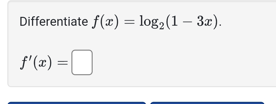 Solved Differentiate f(x)=log2(1-3x).f'(x)= | Chegg.com Solved Differentiate f(x)=log2(1-3x).f'(x)= | Chegg.com