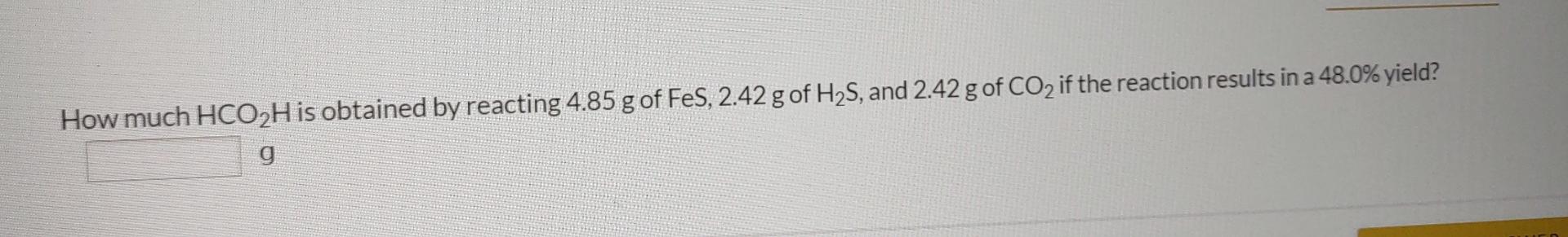 Solved How much HCO2H is obtained by reacting 4.85 g of FeS, | Chegg.com