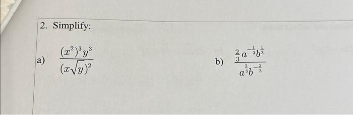 Solved 2. Simplify: a) (xy)2(x2)3y3 b) a32b−3232a−31b314. | Chegg.com