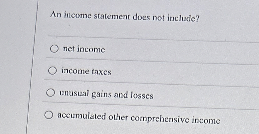 Solved An income statement does not include?net incomeincome | Chegg.com