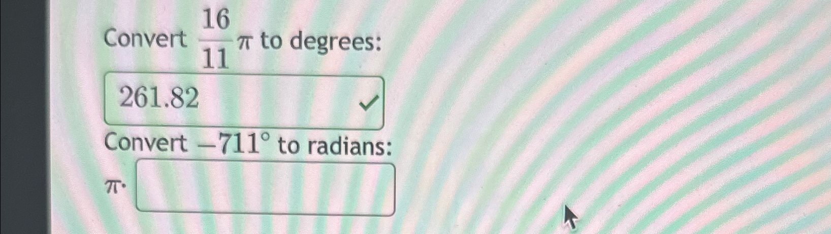 Solved Convert 1611π ﻿to degrees:Convert -711° ﻿to radians: | Chegg.com
