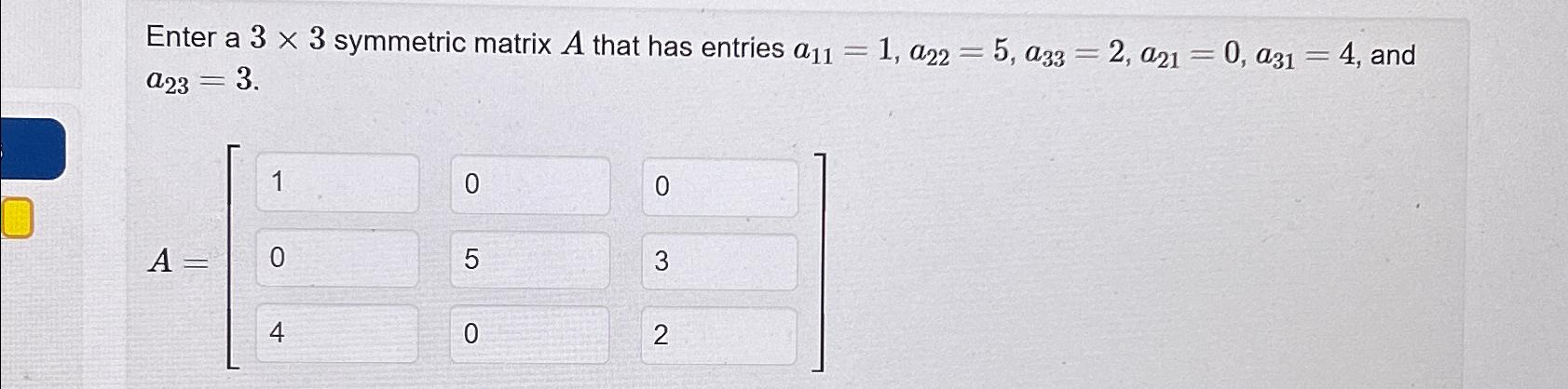 Solved Enter a 3×3 ﻿symmetric matrix A that has entries | Chegg.com