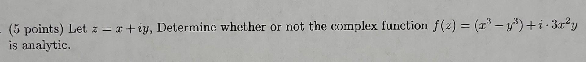 Solved (5 points) Let z=x+iy, Determine whether or not the | Chegg.com