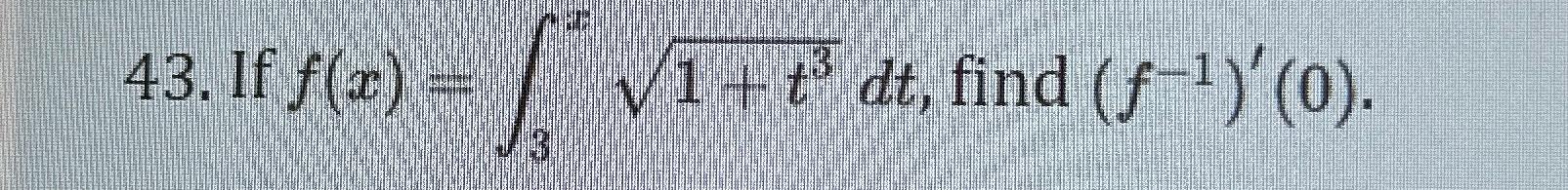 Solved If f(x)=∫3x1+t32dt, ﻿find (f-1)'(0) | Chegg.com