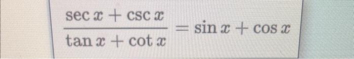 Solved tanx+cotxsecx+cscx=sinx+cosx | Chegg.com