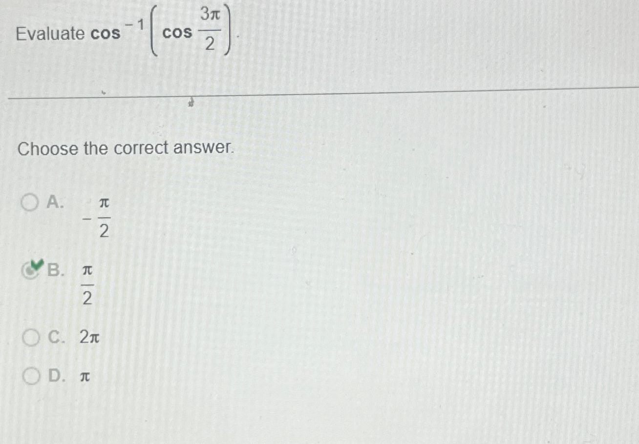 Solved Evaluate cos-1(cos3π2)Choose the correct | Chegg.com
