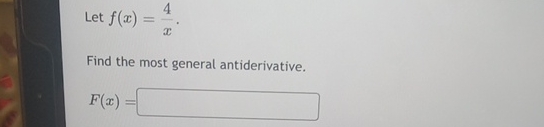 Solved Let f(x)=4x.Find the most general | Chegg.com