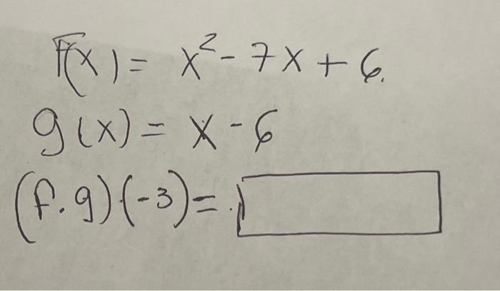 Solved FXx) = x²-7X+6 g(x) = x-6 (P. 9) (-3) = [ | Chegg.com