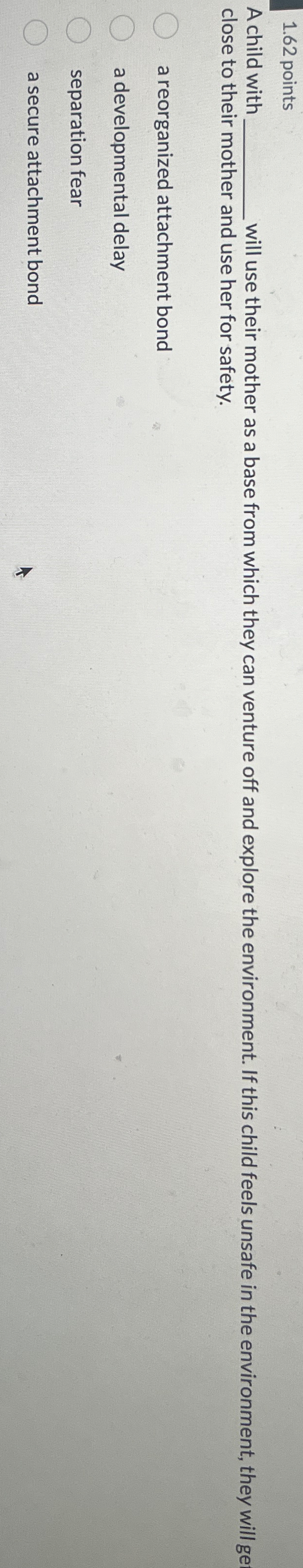 Solved 1.62 ﻿pointsAchild with ﻿will use their mother as a | Chegg.com