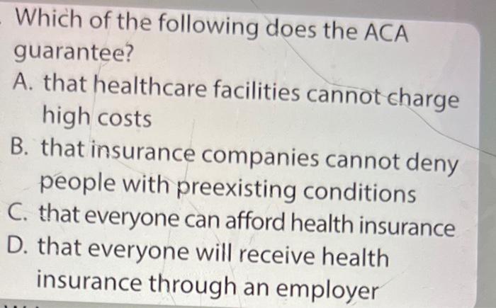 Solved Which of the following does the ACA guarantee? A. | Chegg.com