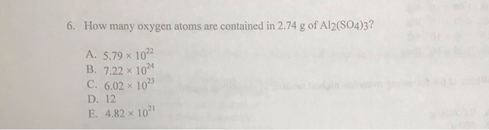 Solved 6. How many oxygen atoms are contained in 2.74 g of | Chegg.com