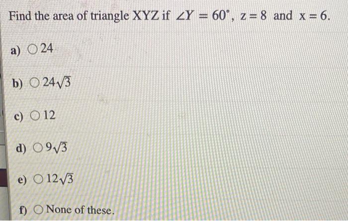 Solved Find the area of triangle XYZ if ∠Y=60∘,z=8 and x=6. | Chegg.com