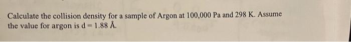 Solved Calculate the collision density for a sample of Argon | Chegg.com