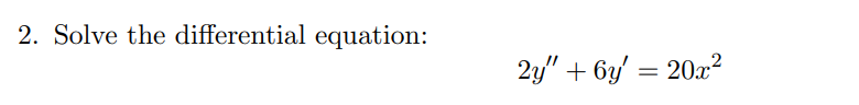 Solved Solve the differential equation:2y''+6y'=20x2 | Chegg.com