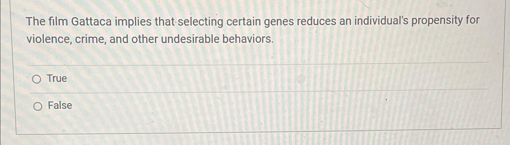 Solved The film Gattaca implies that-selecting certain genes | Chegg.com