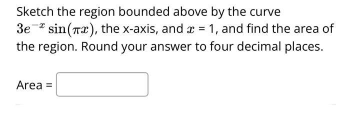 Solved Sketch the region bounded above by the curve | Chegg.com