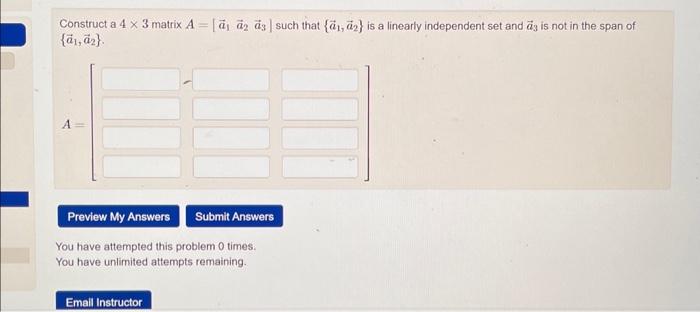 Solved Construct a 4×3 matrix A=[a1a3a2] such that {a1,a2} | Chegg.com