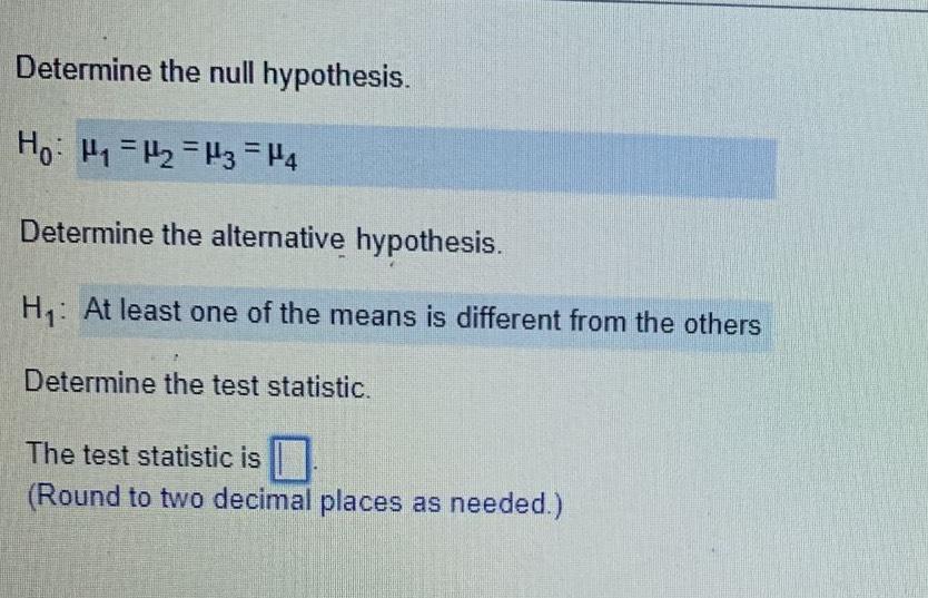 Determine the null hypothesis.H0:μ1=μ2=μ3=μ4Determine | Chegg.com