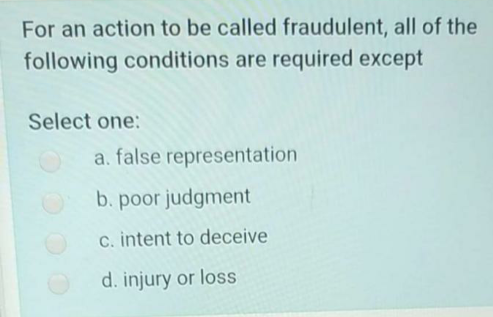 Solved For an action to be called fraudulent, all of the | Chegg.com