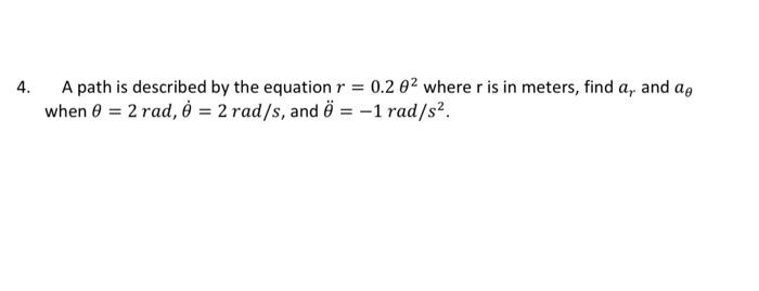 Solved 4. A path is described by the equation r = 0.2 02 | Chegg.com