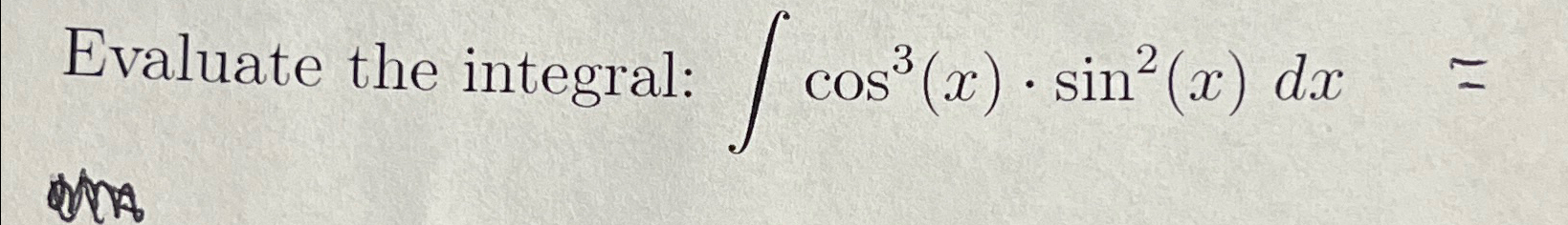 Solved Evaluate the integral: ∫﻿﻿cos3(x)*sin2(x)dx= | Chegg.com