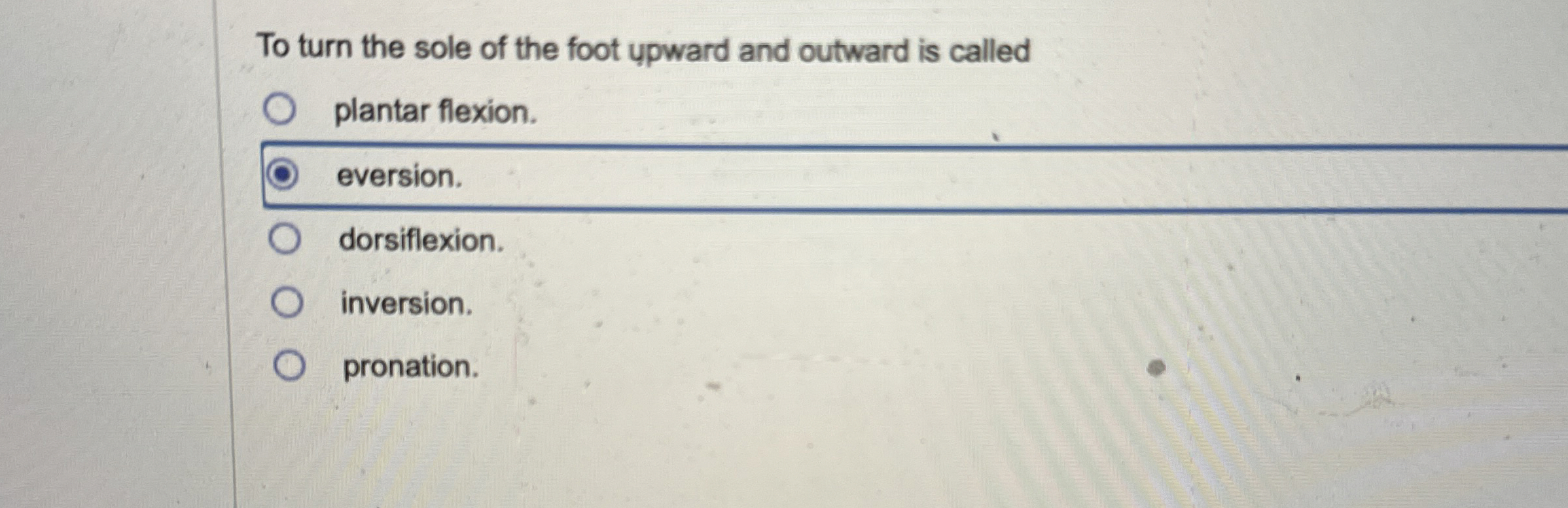 Solved To turn the sole of the foot upward and outward is | Chegg.com