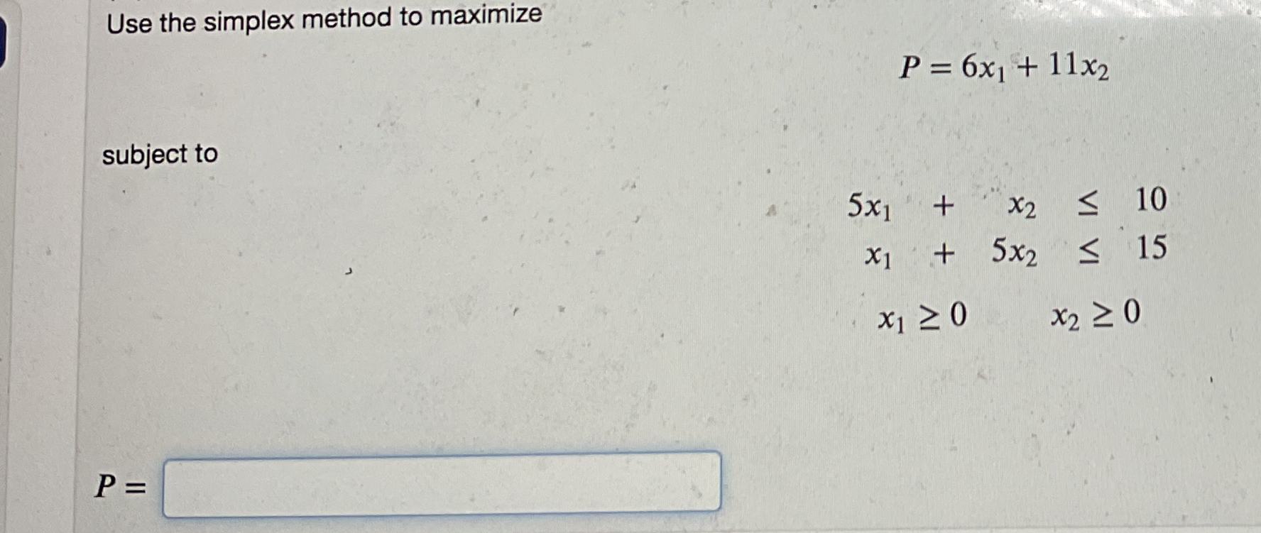 Solved Use the simplex method to maximizeP=6x1+11x2subject | Chegg.com