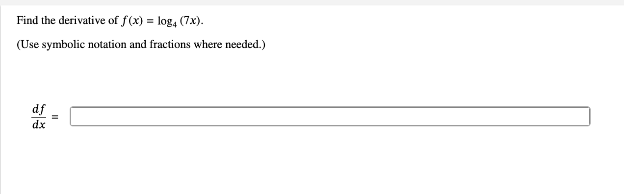 Solved Find the derivative of f(x)=log4(7x).dfdx= | Chegg.com
