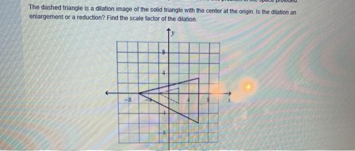 Solved The dashed triangle is a dilation image of the solid | Chegg.com