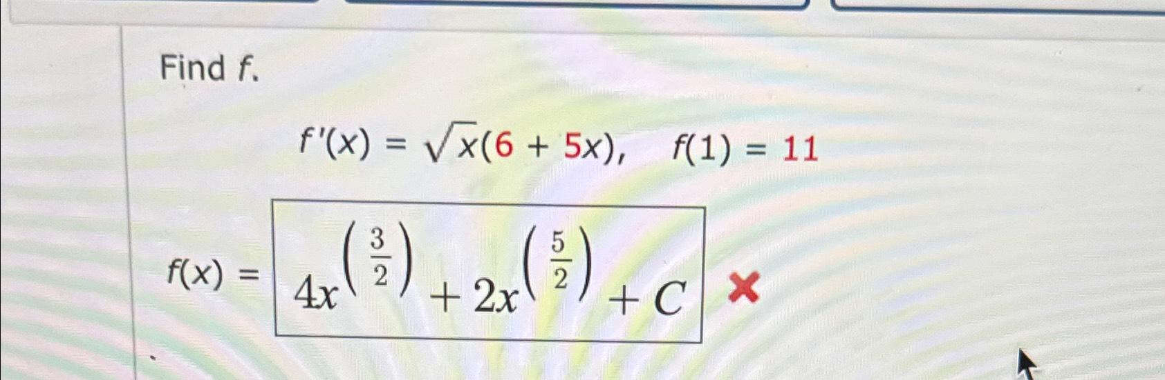 Solved Find f.f'(x)=x2(6+5x),f(1)=11 | Chegg.com