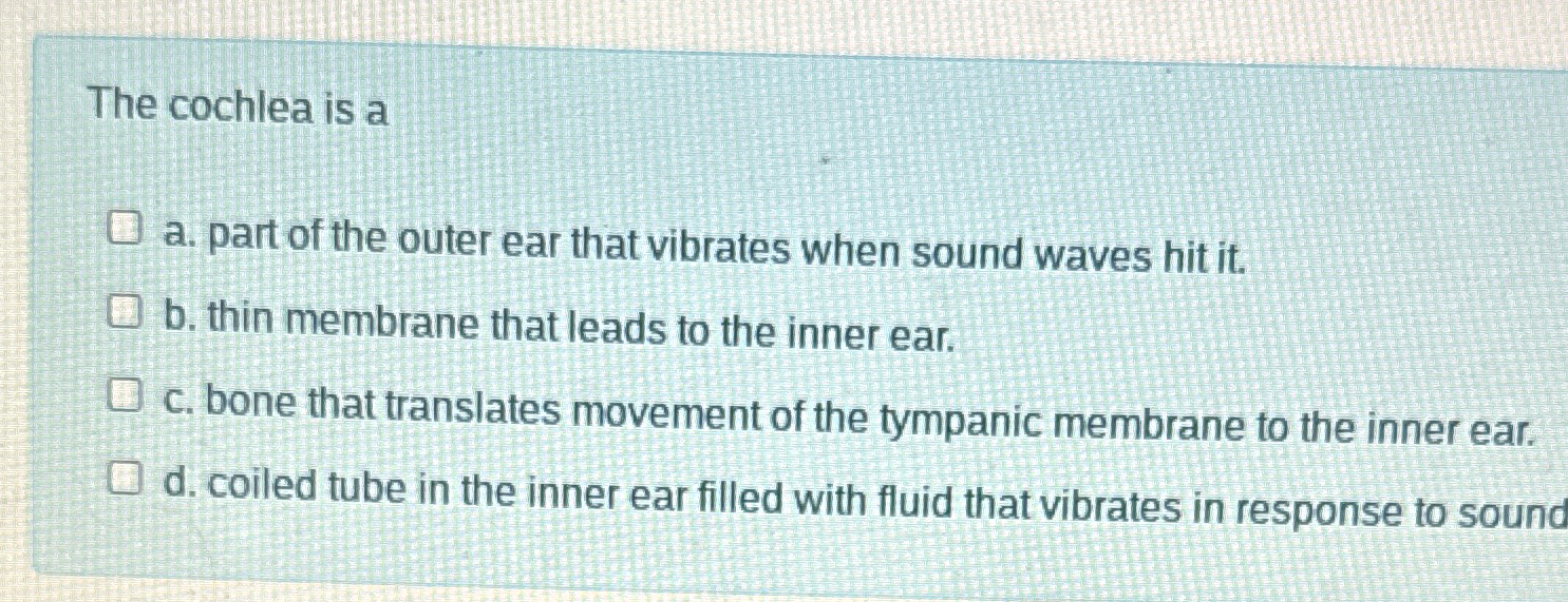Solved The cochlea is aa. ﻿part of the outer ear that | Chegg.com