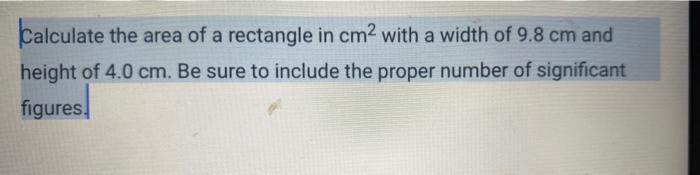 Solved Calculate the area of a rectangle in cm2 with a width | Chegg.com
