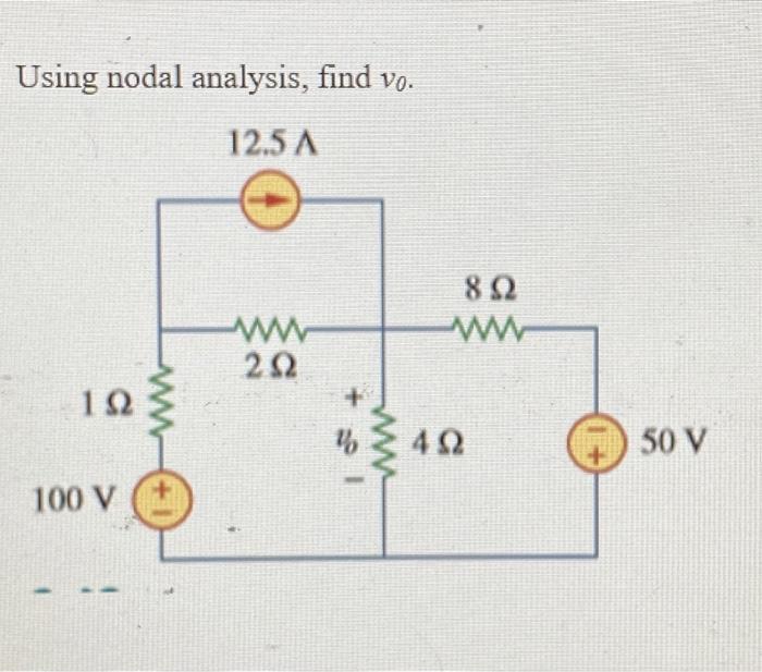Solved Using nodal analysis, find vo. 12.5 A ΤΩ 100 V ΑΛΛ ΖΩ | Chegg.com